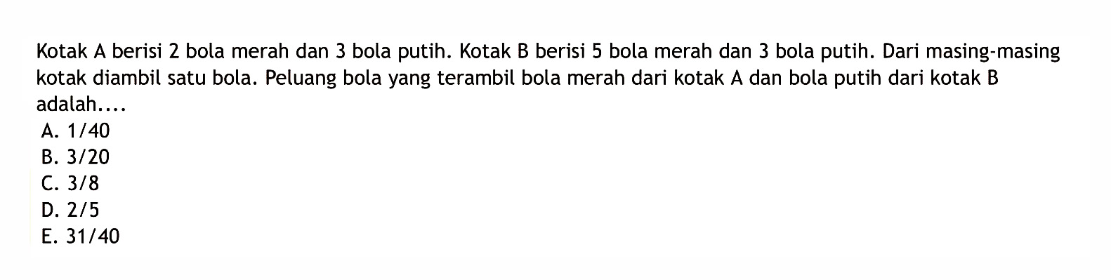 Kotak A berisi 2 bola merah dan 3 bola putih. Kotak B ber...