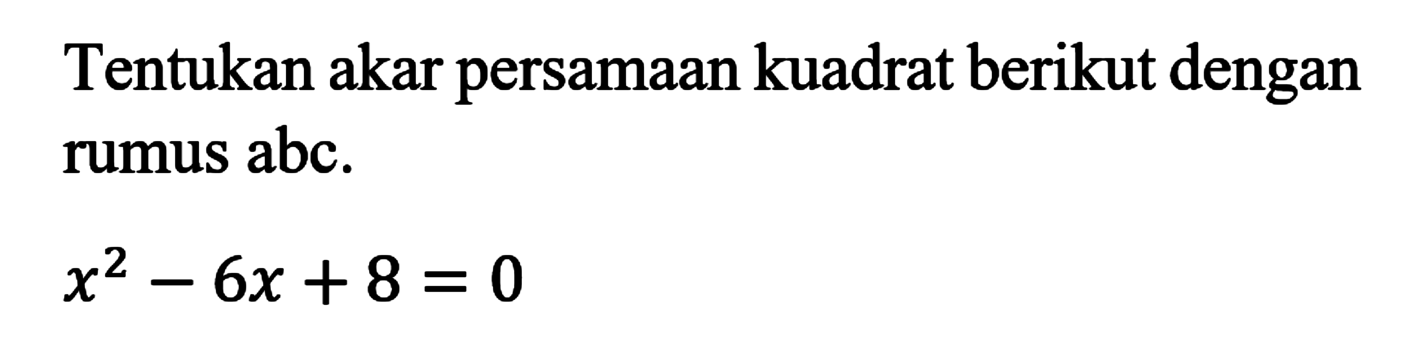 Tentukan akar persamaan kuadrat berikut dengan rumus abc....
