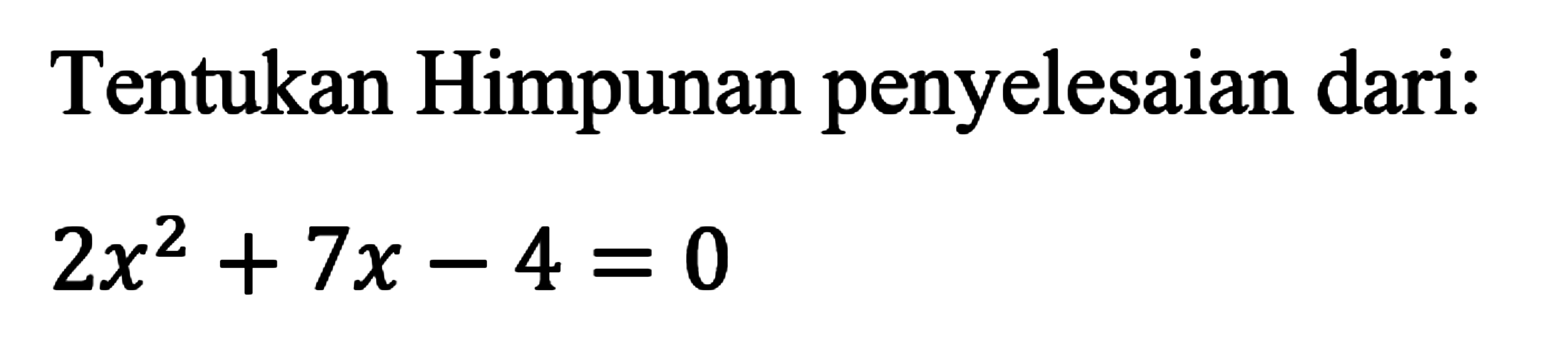 Tentukan Himpunan Penyelesaian Dari 2x 2 7x 4 0
