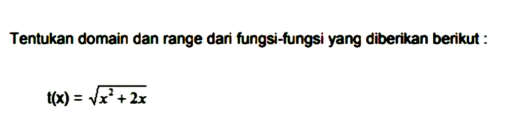 Tentukan domain dan range dari fungsi-fungsi yang diberik...
