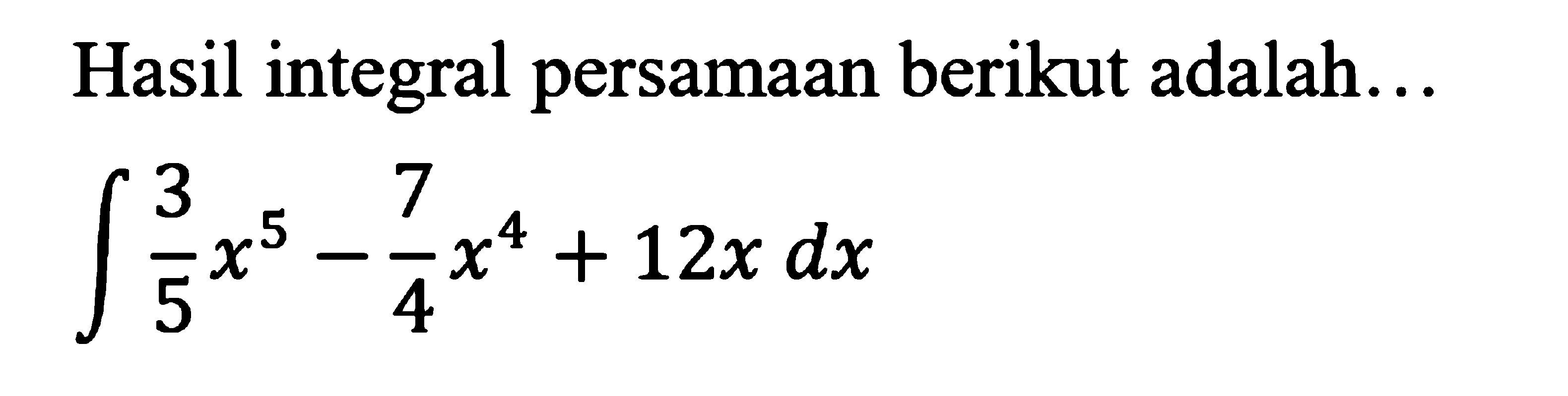 Hasil integral persamaan berikut adalah...integral 3/5 x...