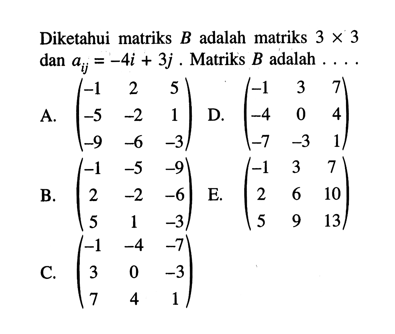 Diketahui matriks B adalah matriks 3x3 dan aij=-4i+3j. Ma...