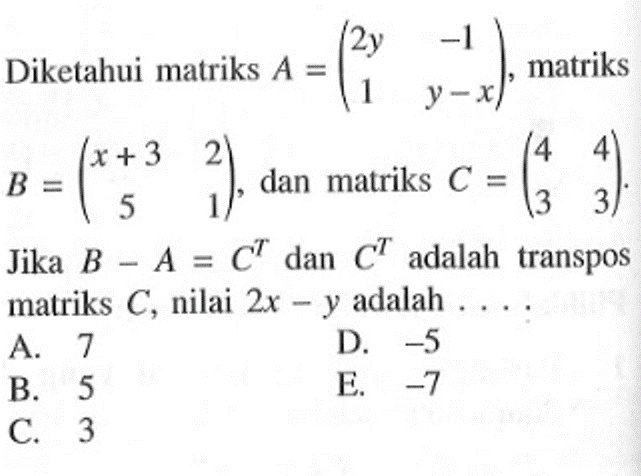 Diketahui matriks A=(2y -1 1 y-x), matriks B=(x+3 2 5 1),...