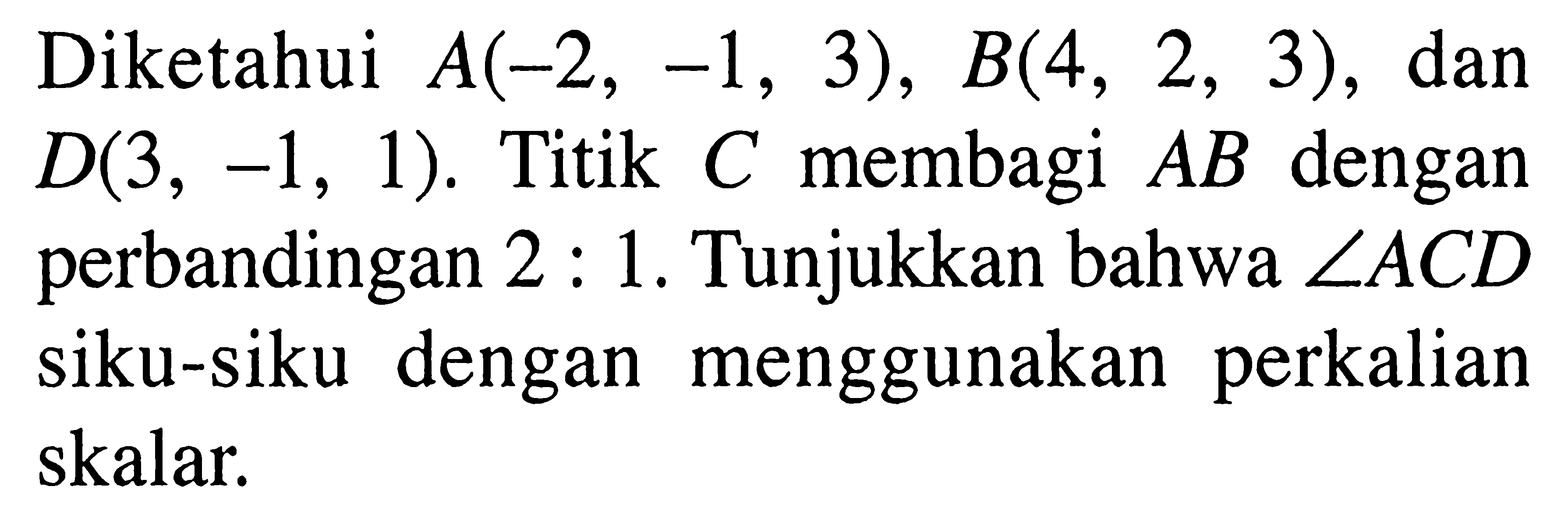 Diketahui A 2 1 3 B 4 2 3 Dan D 3 1 1 Titik C M diketahui-a-2-1-3-b-4-2-3-dan-d-3-1-1-titik-c-m
