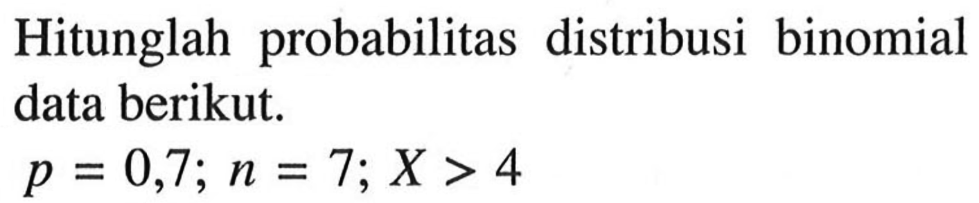 Hitunglah probabilitas distribusi binomial data berikut.p...