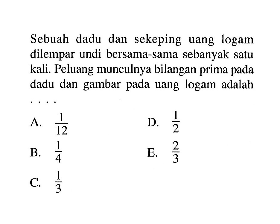 Sebuah dadu dan sekeping uang logam dilempar undi bersama...