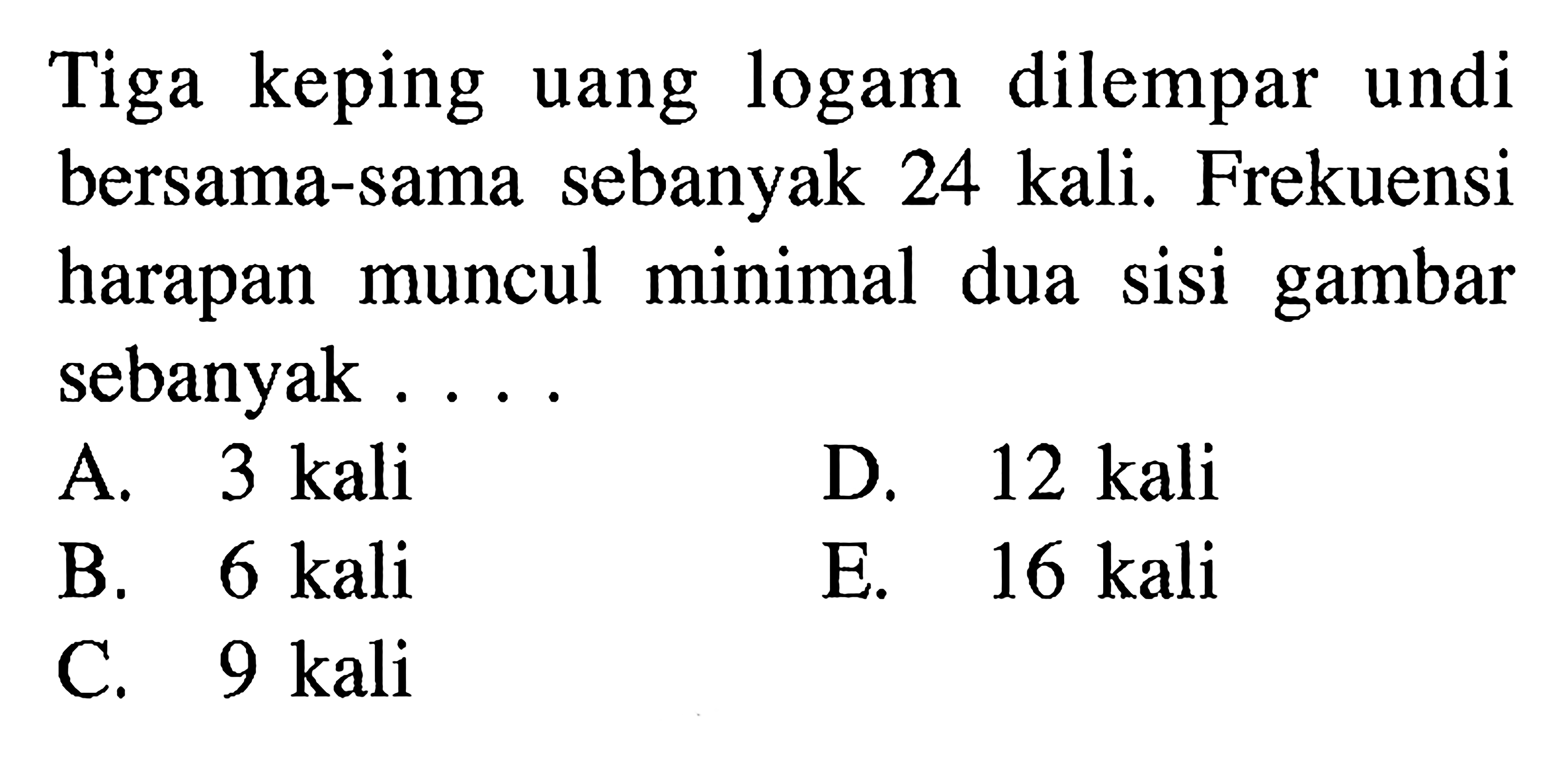 Tiga keping uang logam dilempar undi bersama-sama sebanya...