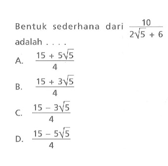 Bentuk sederhana dari 10/(2 akar(5) + 6) adalah...