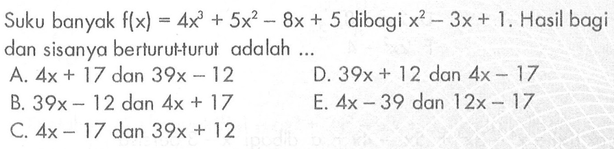 Suku banyak f(x)=4x^3+5x^2-8x+5 dibagi x^2-3x+1. Hasil ba...