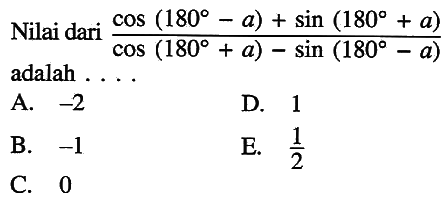 Nilai dari cos (cos(180-a)+sin(180 + a))/cos(180+a)-sin(1...