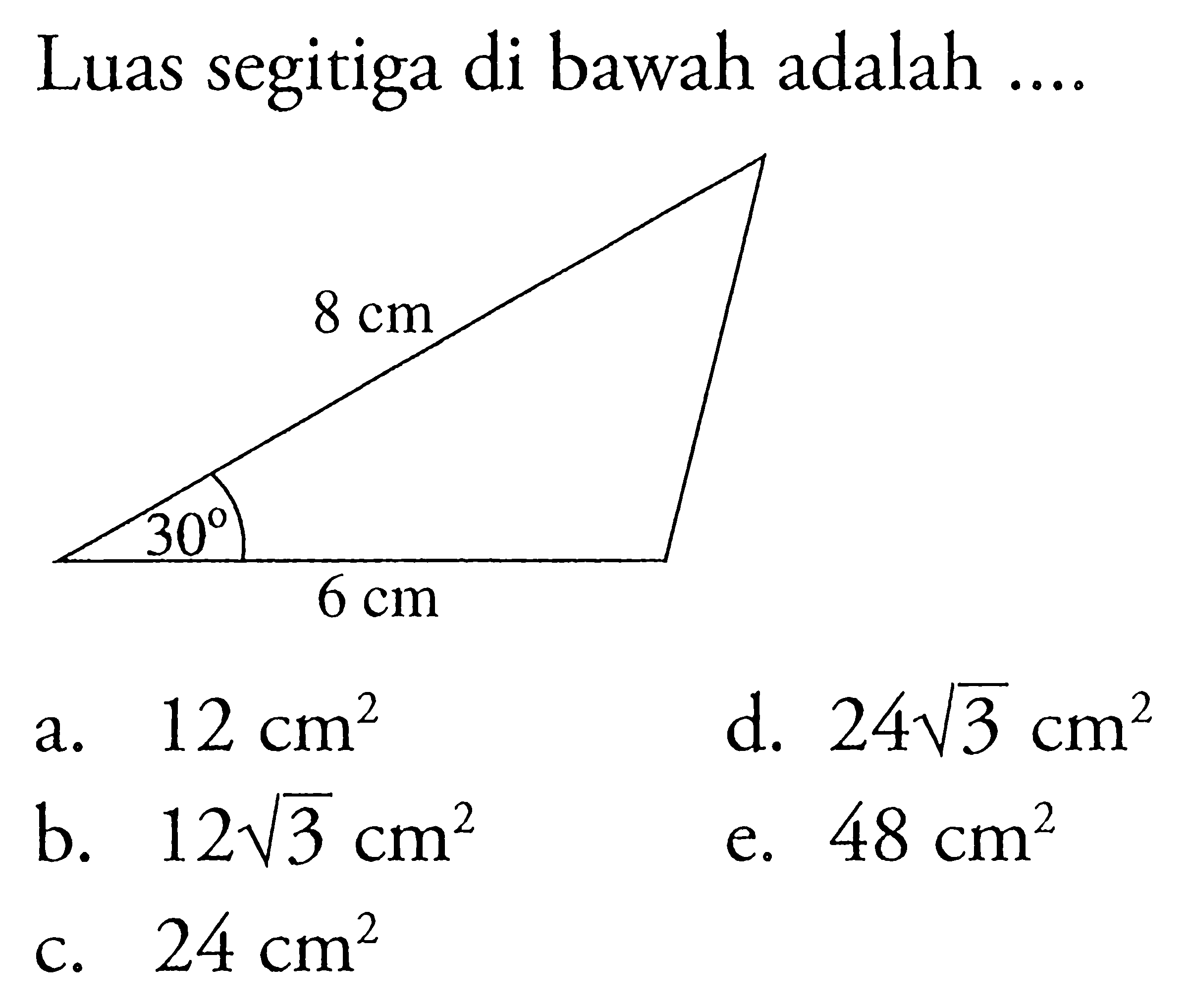 Luas segitiga di bawah adalah .... a.12 cm^2 b. 12 akar(3...