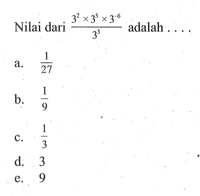 nilai-dari-3-2-x-3-5-x-3-6-3-3-adalah-a-1-27-b