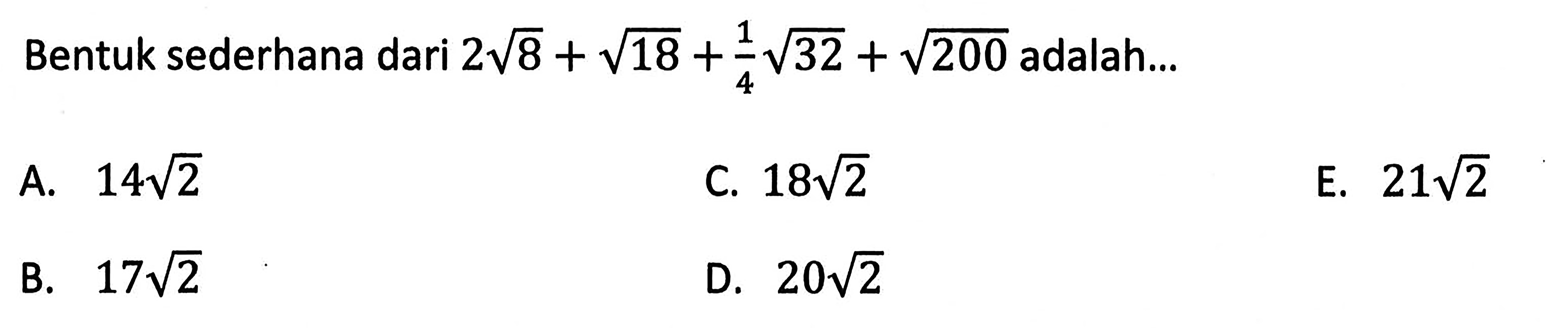 Bentuk sederhana dari 2 akar(8) + akar(18) +1/4 akar(32)