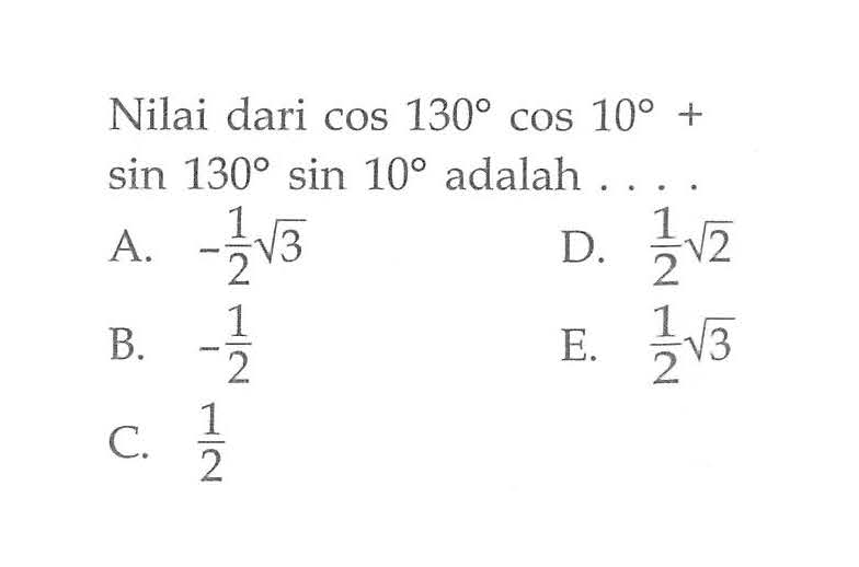 Nilai dari cos 130 cos 10 + sin 130 sin 10 adalah