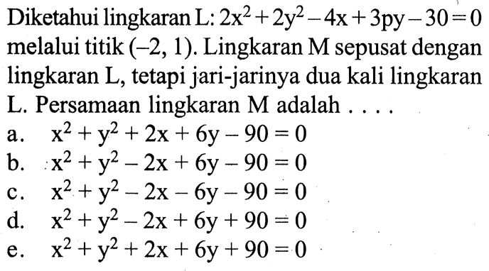 Diketahui lingkaran L: 2x^2 + 2y^2-4x + 3py-30=0 melalui ...