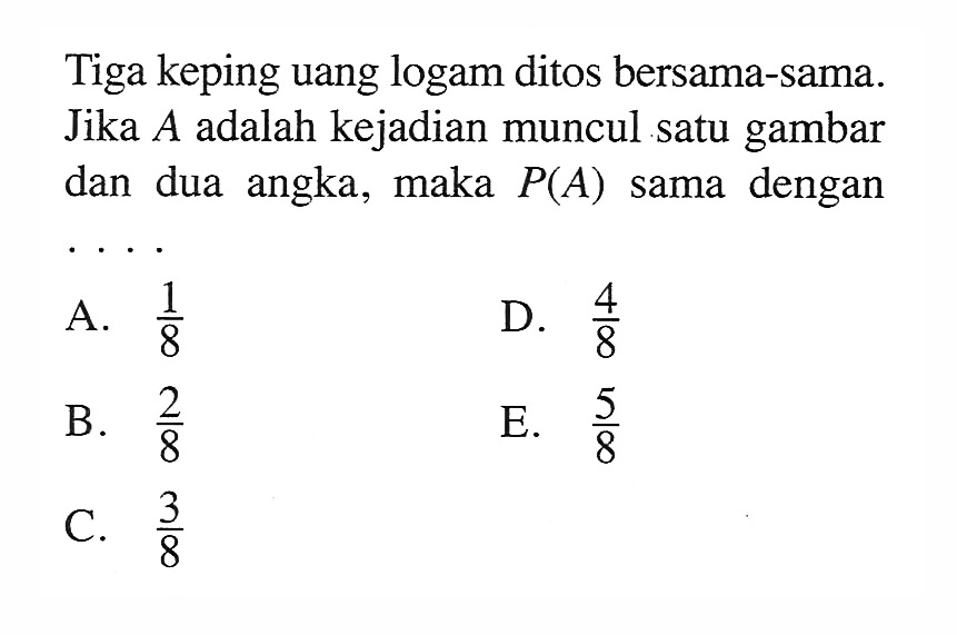Tiga keping uang logam ditos bersama-sama. Jika A adalah ...
