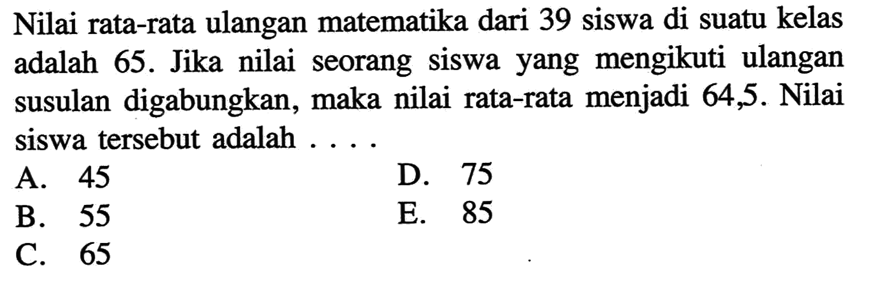 Nilai rata-rata ulangan matematika dari 39 siswa di suatu...