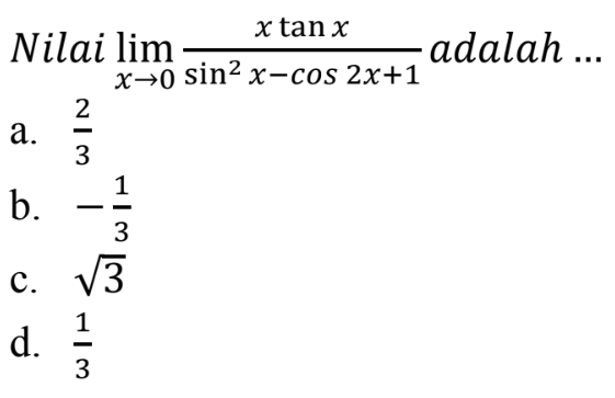 Nilai limx->0 (x tanx/(sin^2 X-cos 2x+1)) adalah