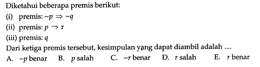 Diketahui beberapa premis berikut:(i) premis: ~p -> ~q(ii...