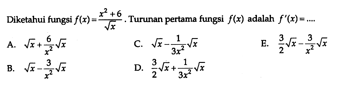 Diketahui fungsi f(x)=(x^2+6)/akar(x). Turunan pertama fu...
