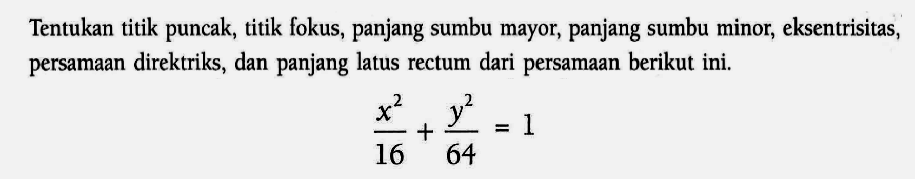 Tentukan titik puncak, titik fokus, panjang sumbu mayor, Tentukan titik puncak, titik fokus, panjang sumbu mayor,