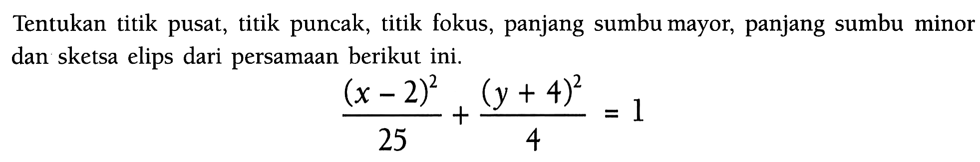 Tentukan titik pusat, titik puncak, titik fokus, panjang ... Tentukan titik pusat, titik puncak, titik fokus, panjang ...