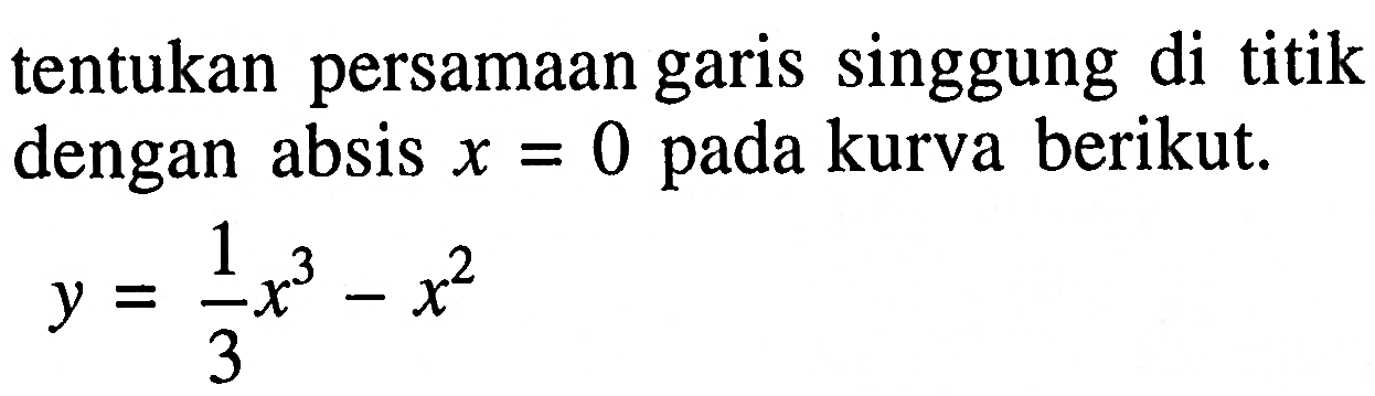 tentukan persamaan garis singgung di titik dengan absis x...