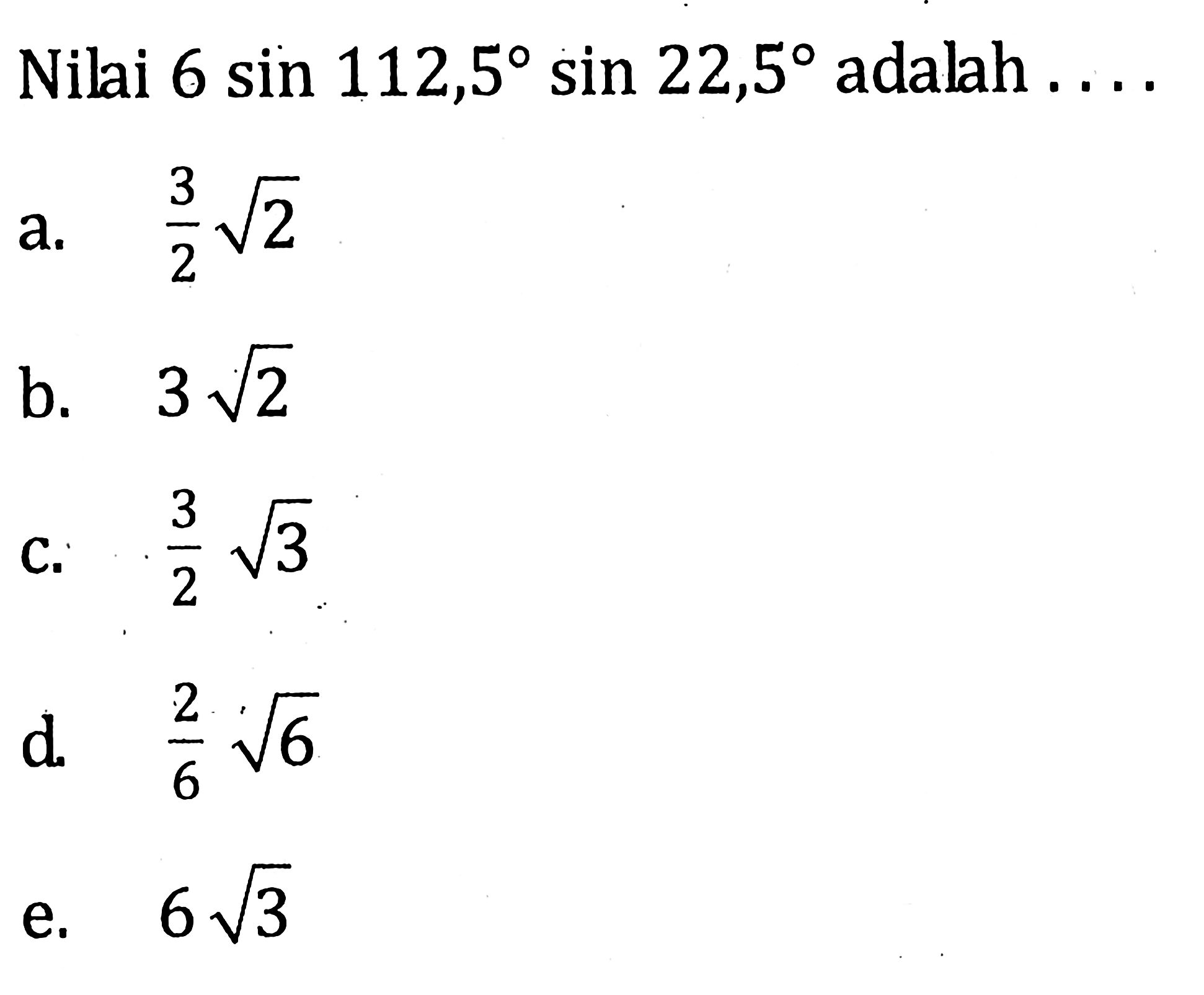 Nilai 6 Sin 112 5 Sin 22 5 Adalah