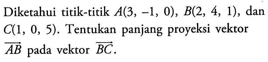 Diketahui titik-titik A(3,-1,0), B(2,4,1) , dan C(1,0,5...