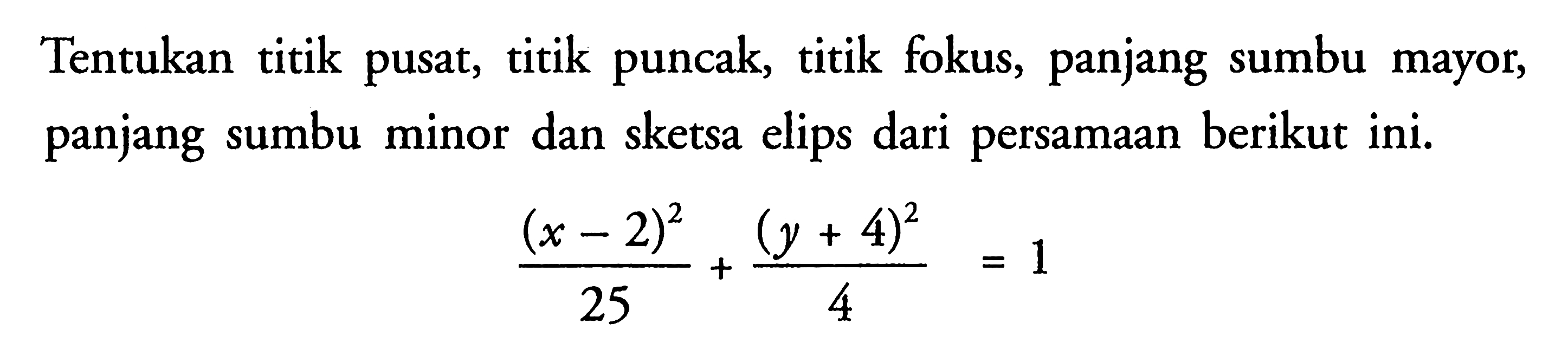 Tentukan titik pusat, titik puncak, titik fokus, panjang ... Tentukan titik pusat, titik puncak, titik fokus, panjang ...