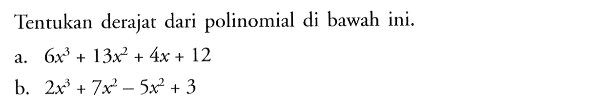 Tentukan derajat dari polinomial di bawah ini. a. 6x^3+13...