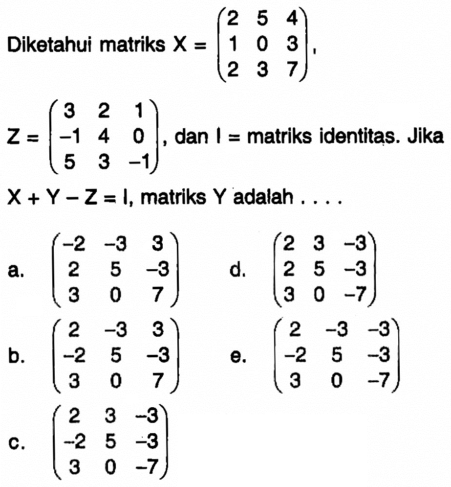 Diketahui matriks X=(2 5 4 1 0 3 2 3 7), Z=(3 2 1 -1 4 0 ...