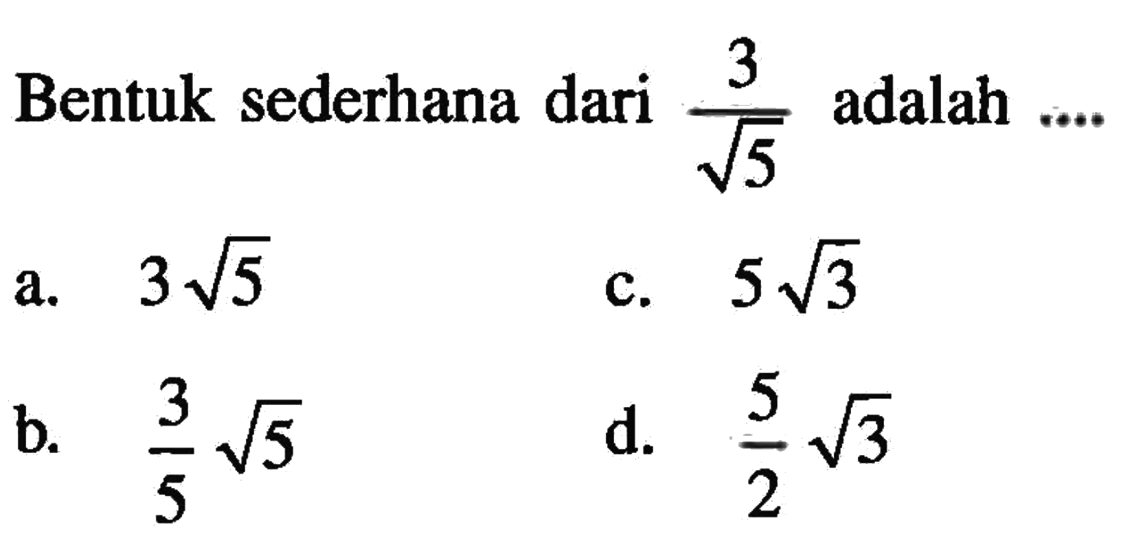 Bentuk sederhana dari 3/akar(5) adalah a. 3 akar(5) b. 3/...