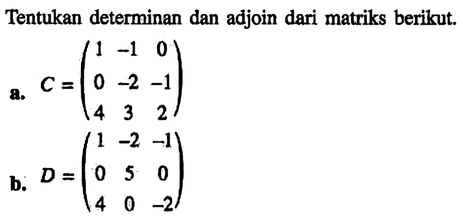 Tentukan determinan dan adjoin dari matriks berikut: a. C...