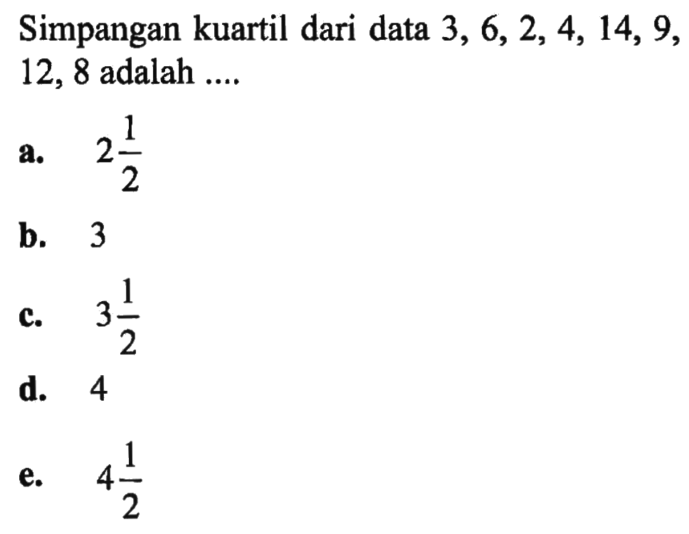 Simpangan kuartil dari data 3, 6, 2, 4, 14, 9, 12, 8 adal...