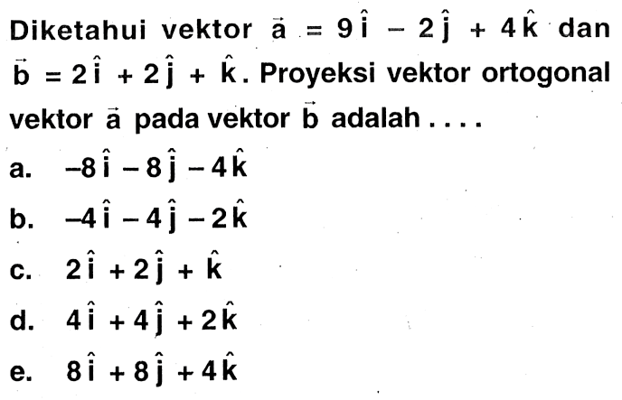 Diketahui vektor a=9i-2j+4k dan b=2i+2j+k. Proyeksi vekto...