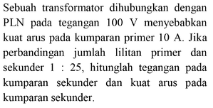 Sebuah transformator dihubungkan dengan PLN pada tegangan...